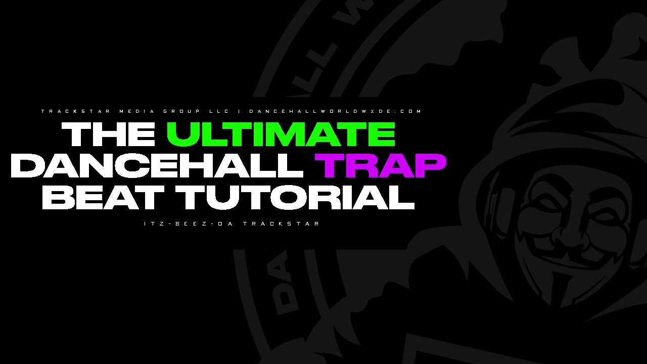 The Ultimate Dancehall Trap Tutorial Everything You Need To Know In One ...