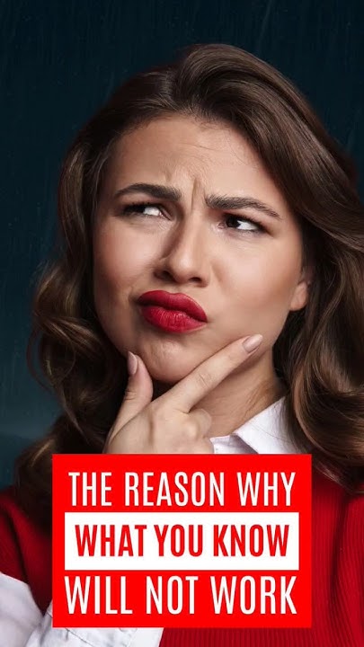 WHY WHAT YOU KNOW WILL NOT WORK - YouTube