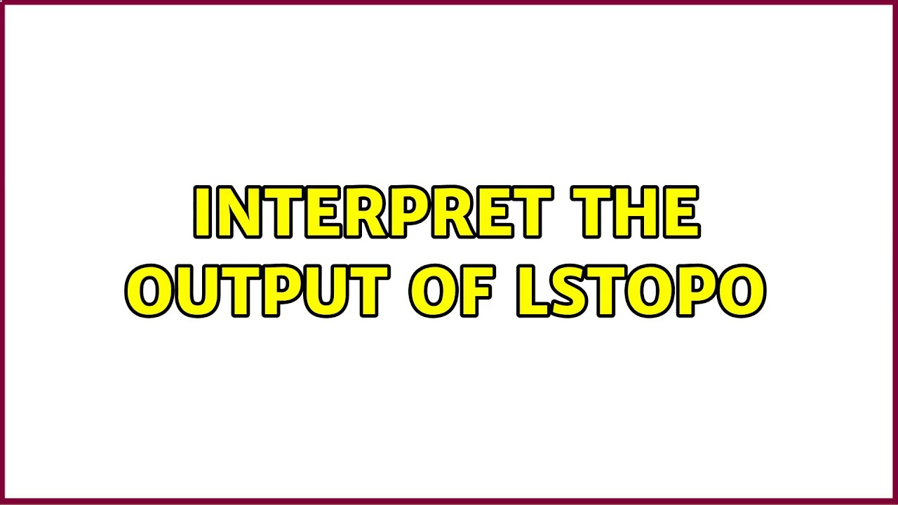 Interpret the output of lstopo (2 Solutions!!) - YouTube