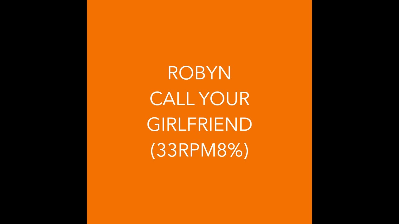 Robyn - Call Your Girlfriend (33RPM8%) - YouTube