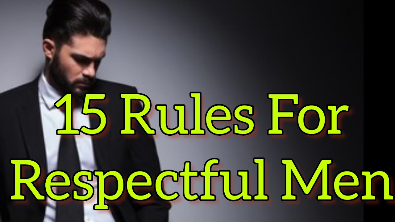 15 Rules For Respectful Men - YouTube