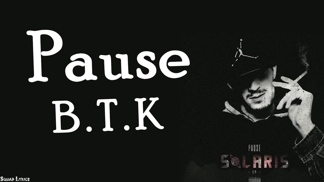 PAUSE - B.T.K (Lyrics / Paroles) - YouTube