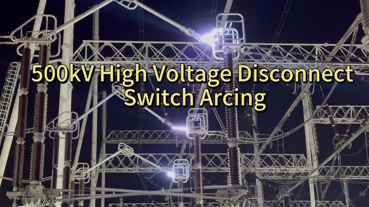 500kV High Voltage Disconnect Switch Arcing - YouTube
