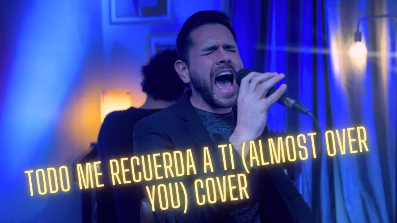 Todo me recuerda a ti (Almost over you) Cover César Terrazas ft ...