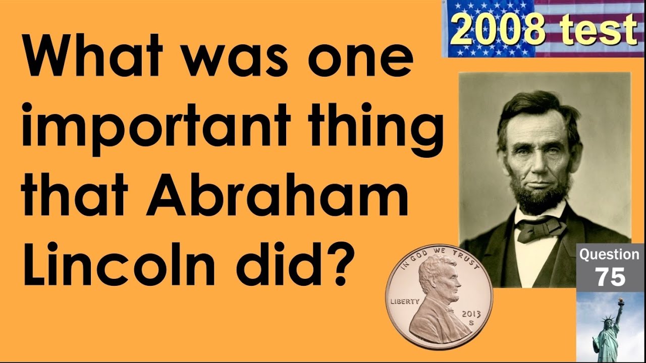 75 What was one important thing that Abraham Lincoln did? (100 ...