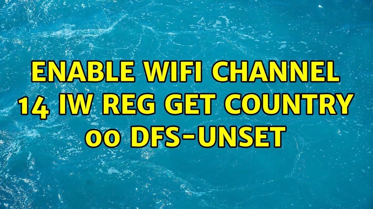 Enable WIFI Channel 14 iw reg get country 00 DFS-UNSET - YouTube
