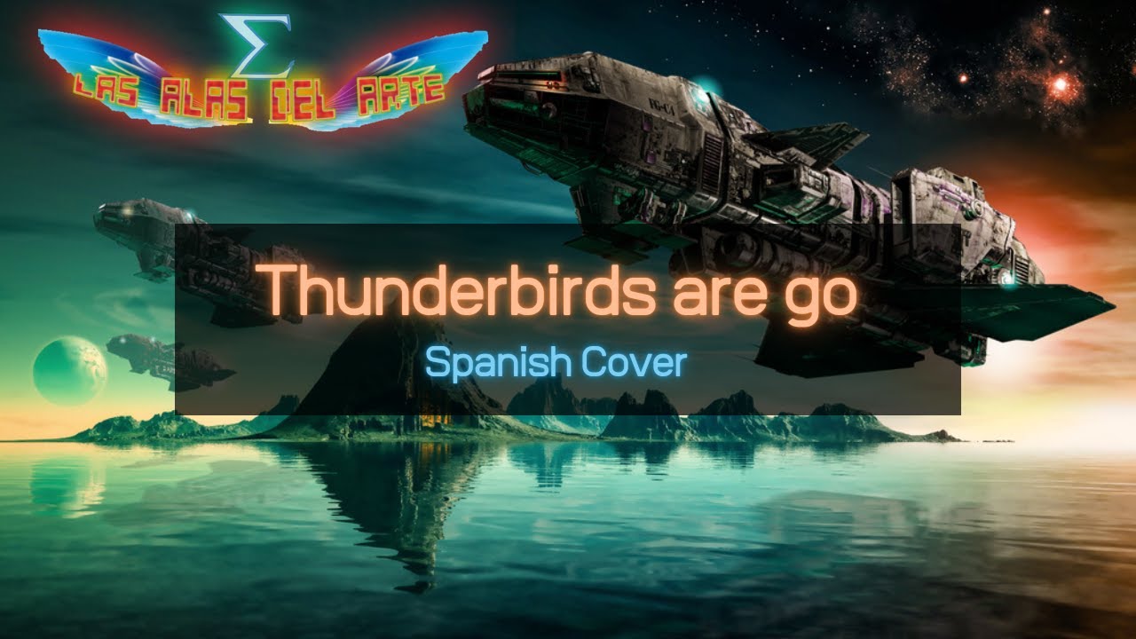 Alas del arte: Spanish cover Thunderbirds are go | Epsilon Eagle - YouTube