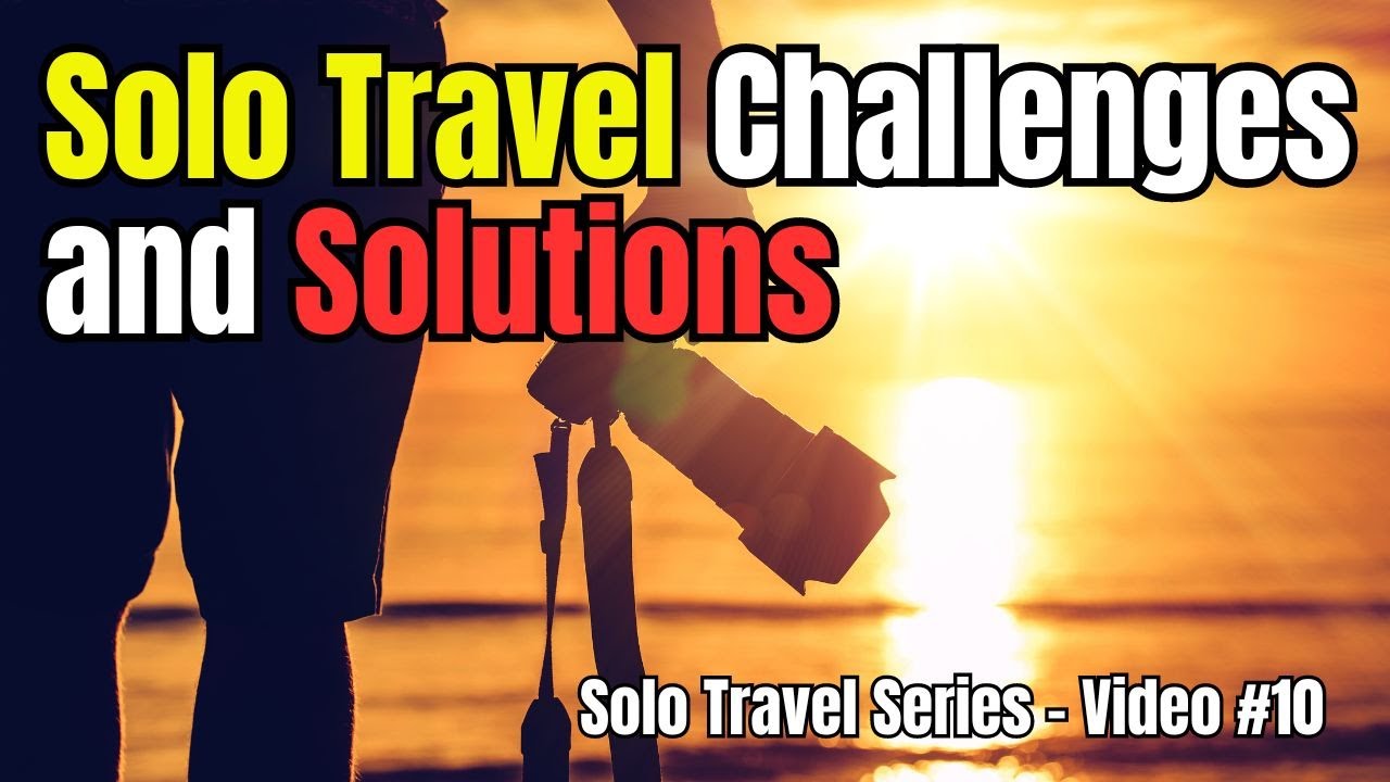 Solo Travel Challenges and Solutions - YouTube