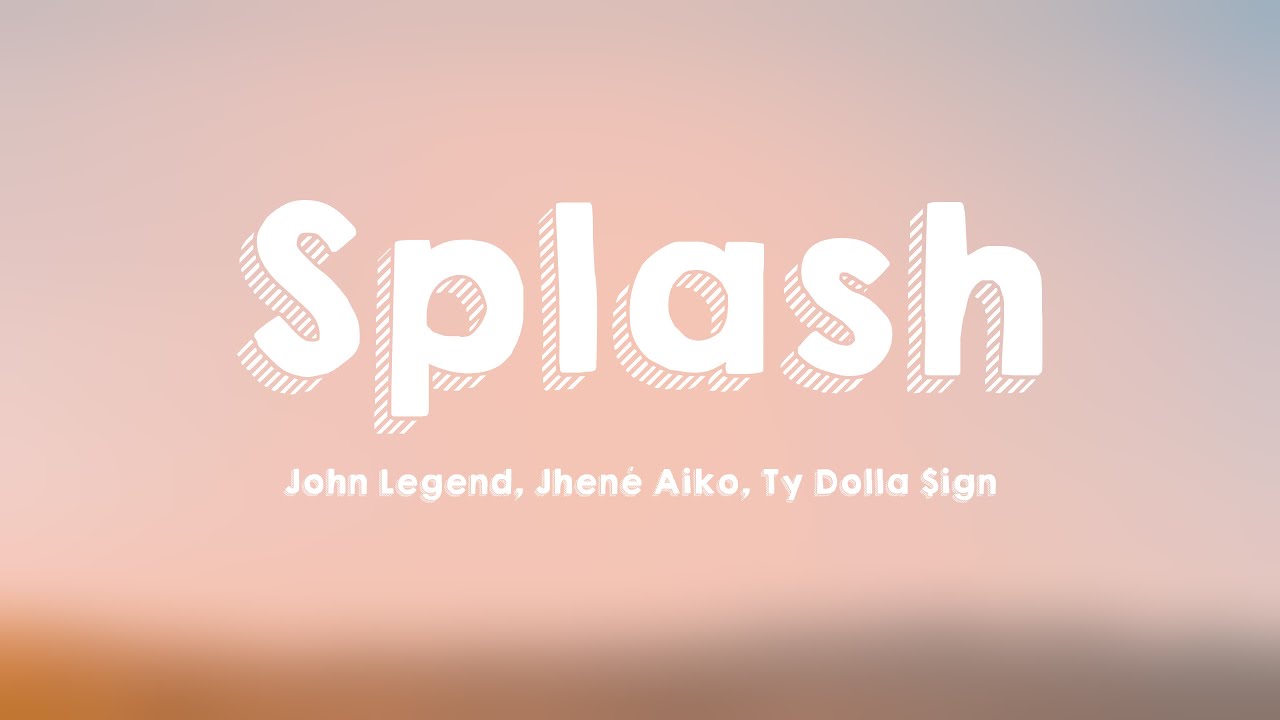 Splash - John Legend, Jhené Aiko, Ty Dolla $ign Lyric-centric 🌋 - YouTube