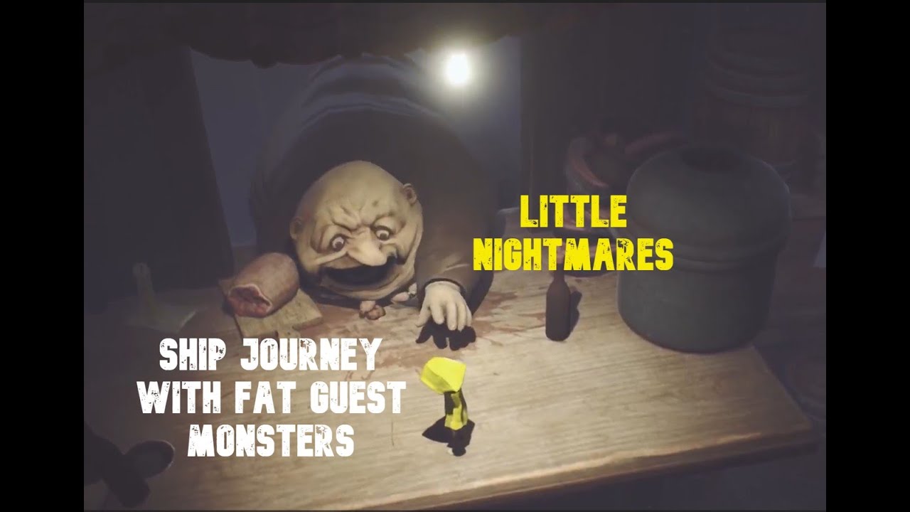 Little Nightmares Ship Journey with Fat guest monsters - YouTube