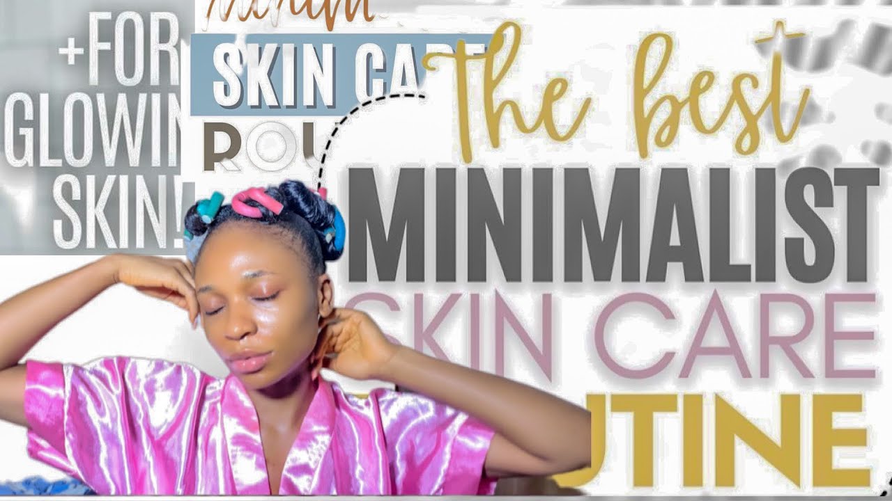 THE ULTIMATE MINIMALIST SKIN CARE ROUTINE AND PRODUCTS YOU NEED FOR A ...