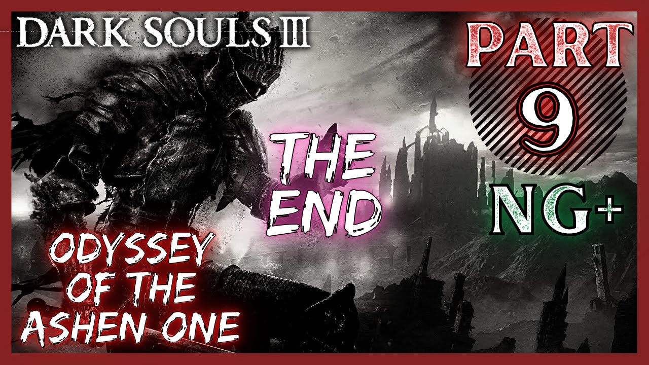 Odyssey of the Ashen One / Dark Souls 3 (PC) / New Game + / Part 9 (The ...