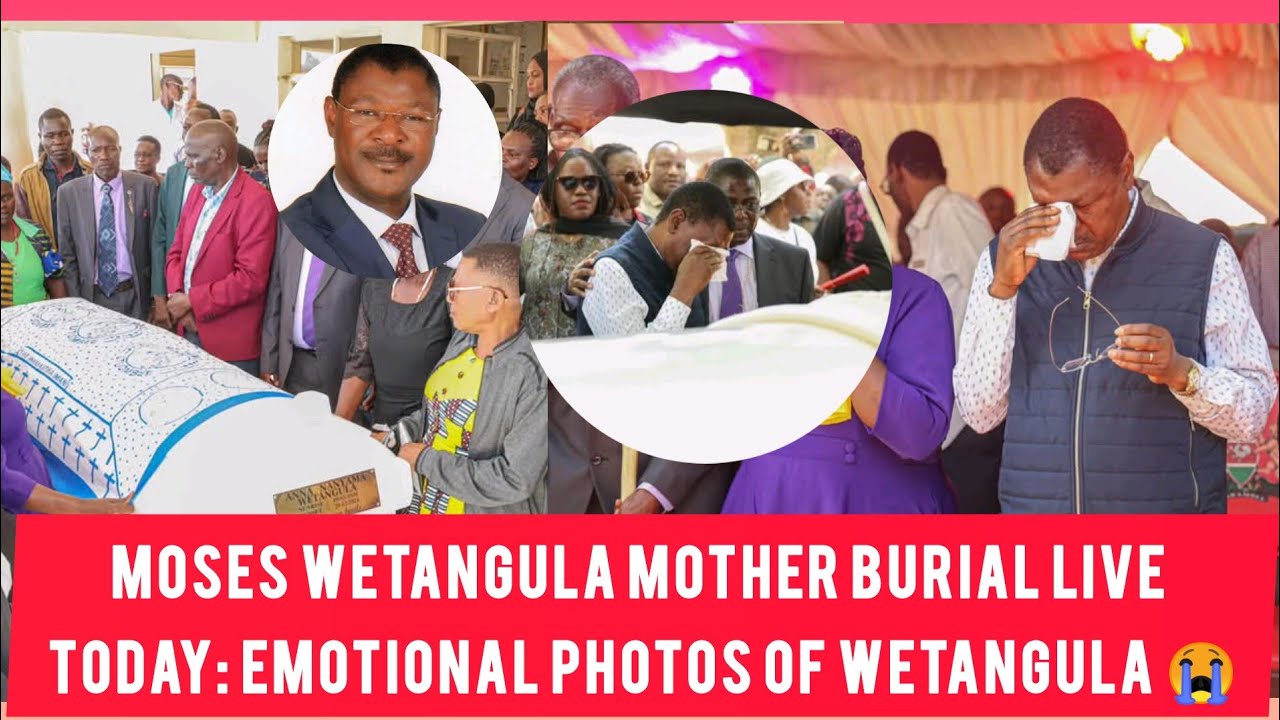 MOSES WETANGULA MOTHER BURIAL LIVE TODAY || EMOTIONAL MOMENTS AS ...