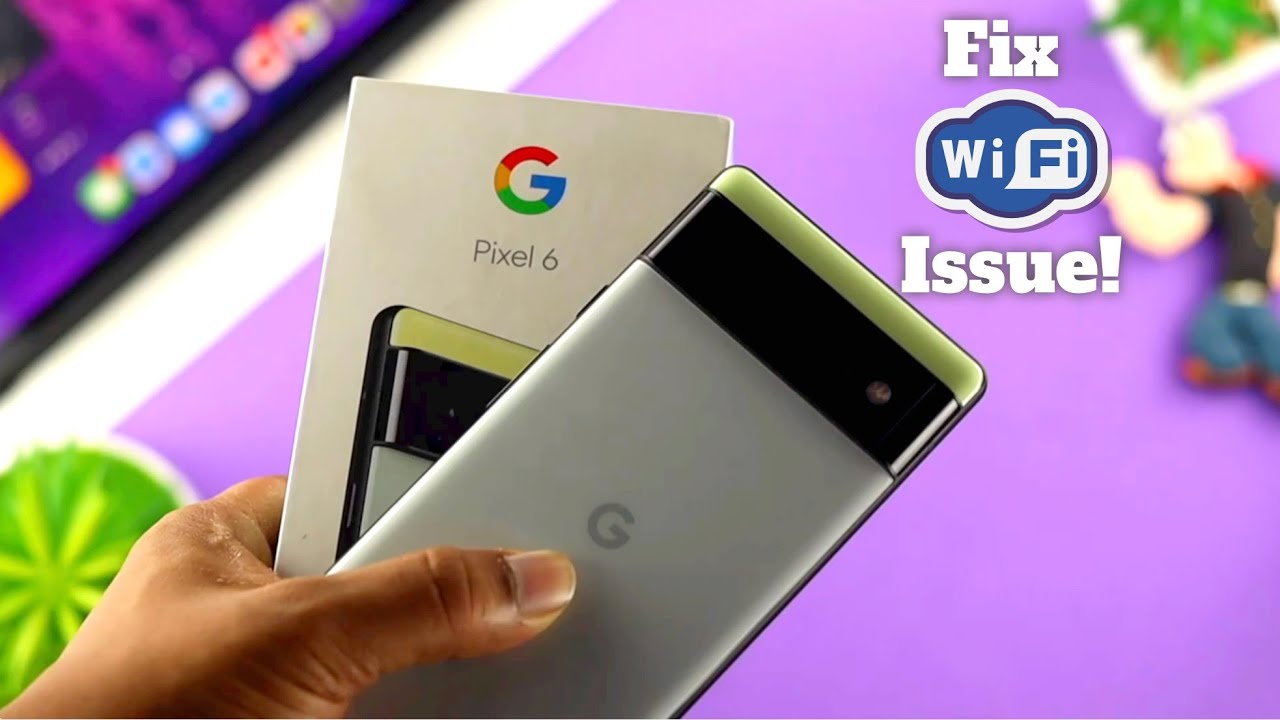 Google Pixel 6/6 Pro: Keeps Disconnecting from Wi-Fi? - Fixed WiFi ...