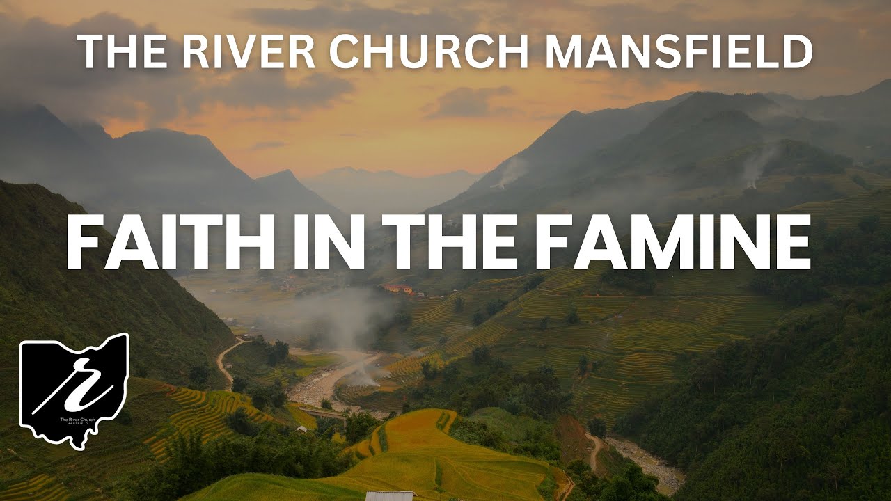 Faith In The Famine | The River Church Mansfield | Pastor James Davis ...