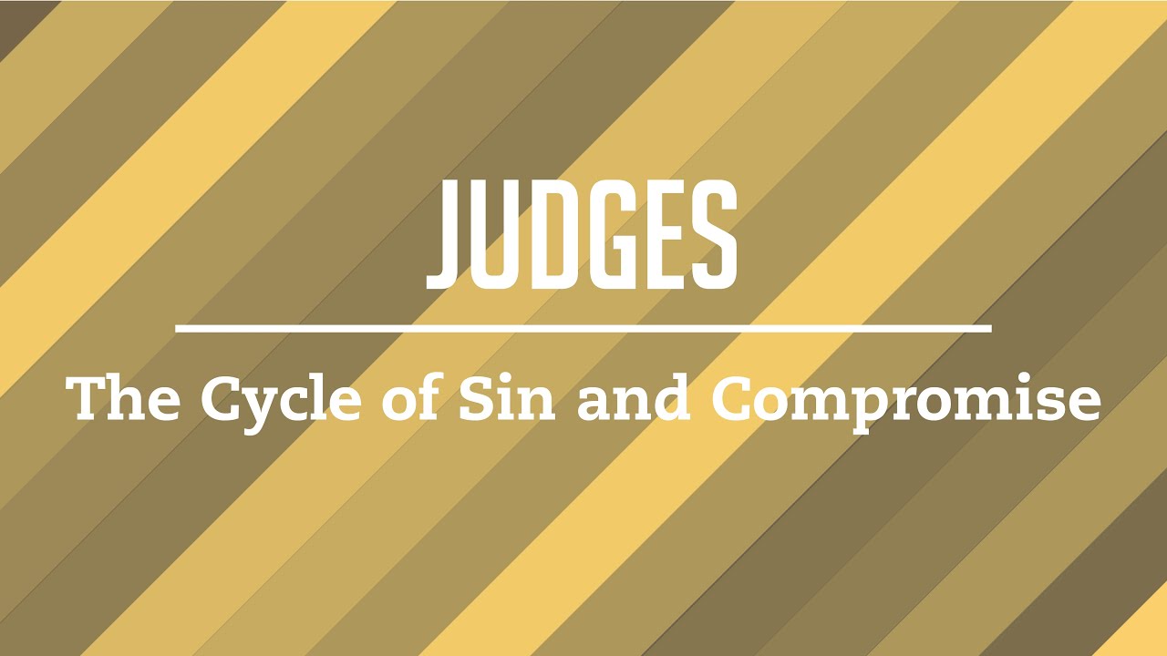 Judges - The Cycle of Sin and Compromise - YouTube