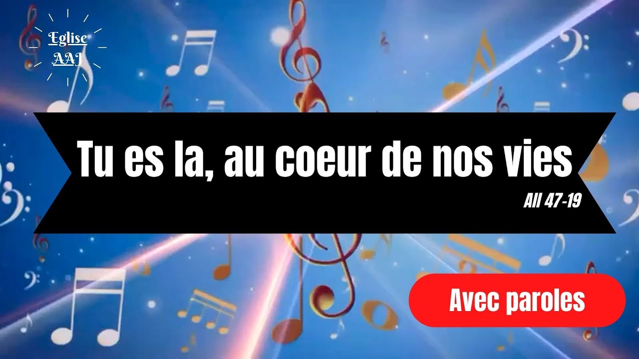 CHANT : TU ES LA AU COEUR DE NOS VIES - All 47-19 ( AVEC PAROLES ...