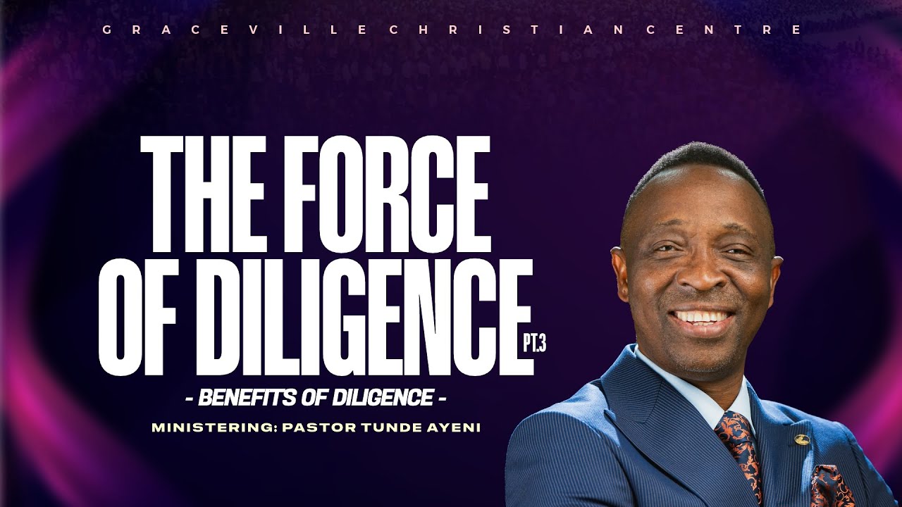 THE FORCE OF DILIGENCE {3}: BENEFITS OF DILIGENCE || PASTOR TUNDE AYENI ...