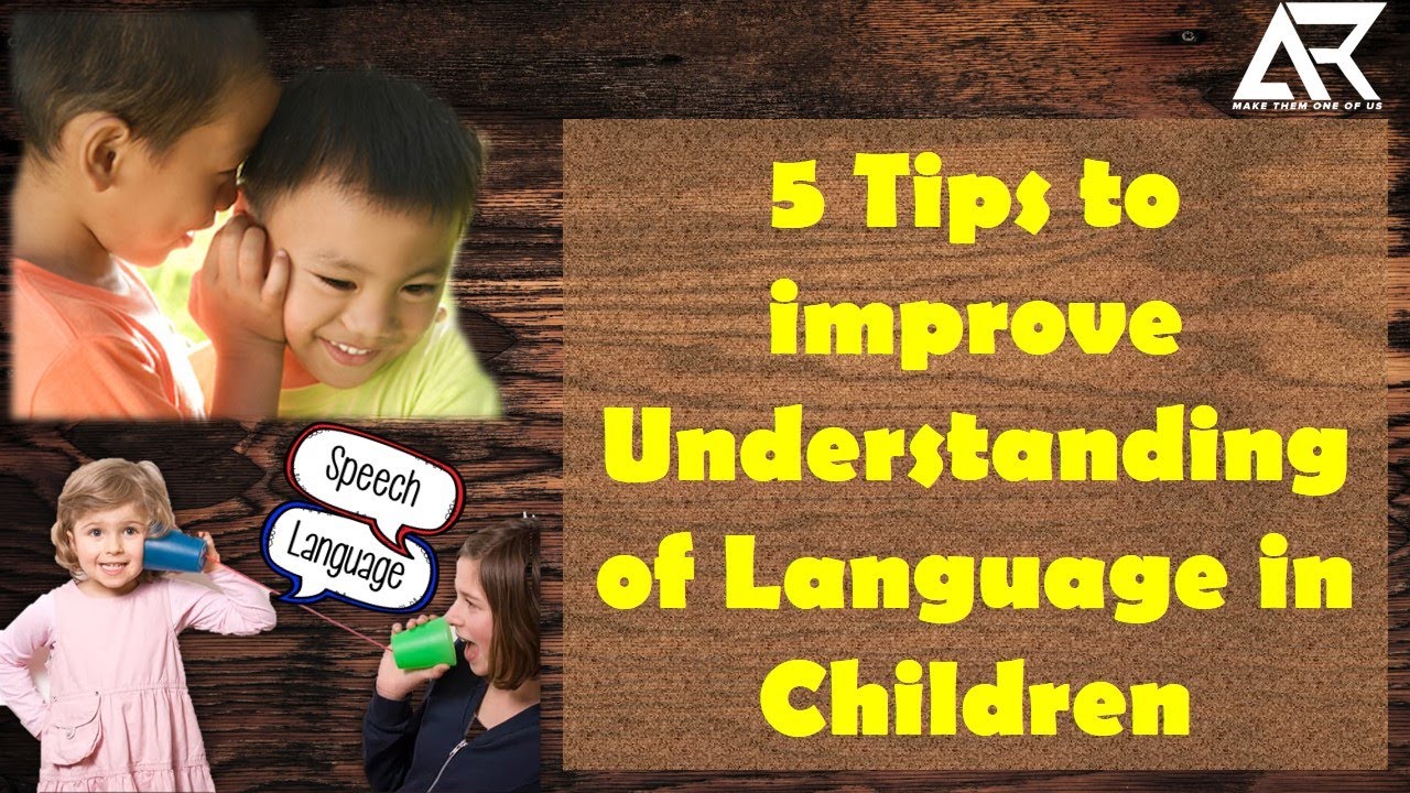 5 Tips To Improve Understanding Of Language In Children How To 5-tips-to-improve-understanding-of-language-in-children-how-to