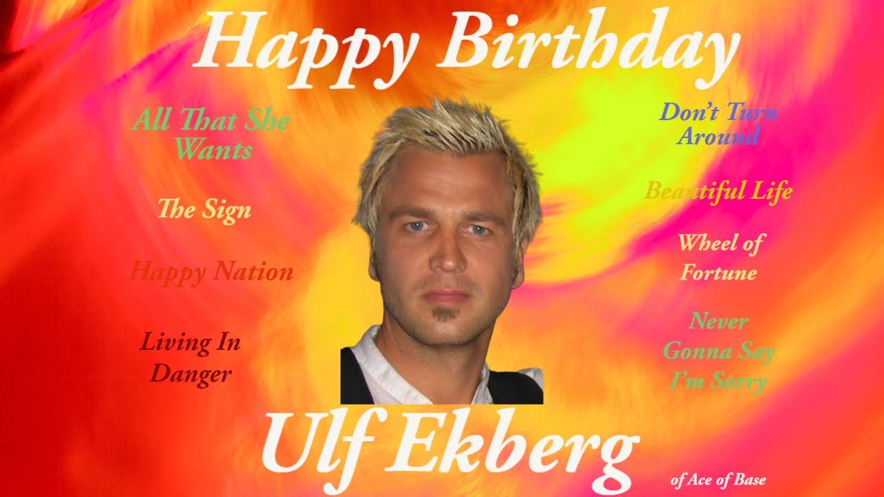 Happy Birthday to Ulf Ekberg of Ace of Base! - YouTube