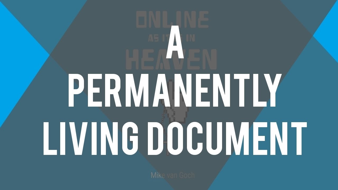 Online as it is in Heaven, Chapter 22, A Permanently Living Document ...
