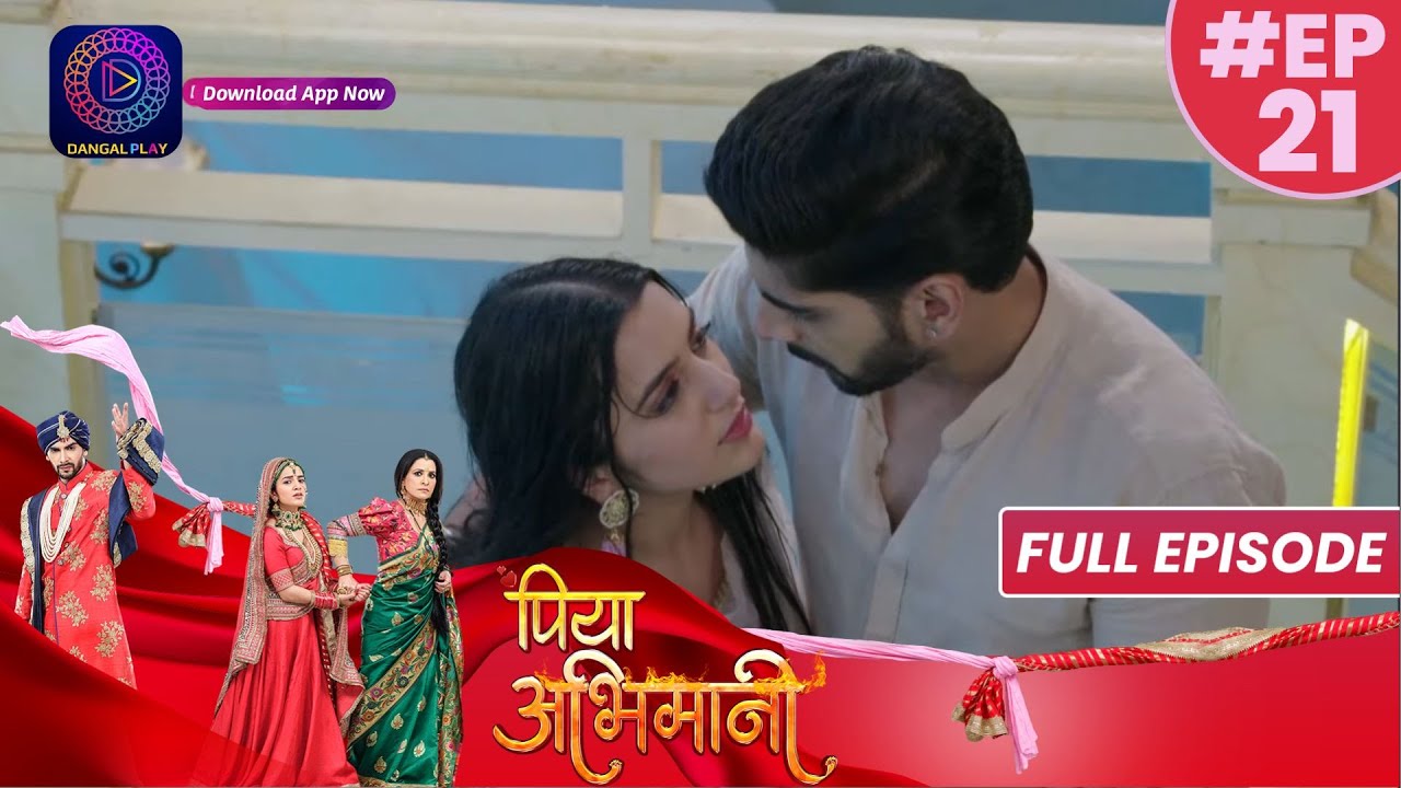 Piya Abhimani | 22th March 2023 Full Episode 21 | पिया अभिमानी | Dangal ...