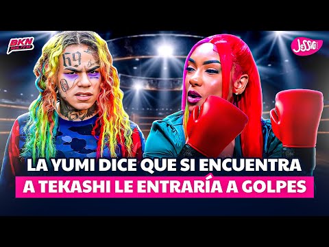 LA YUMI DICE QUE SI ENCUENTRA A TEKASHI LE ENTRARÍA A GOLPES