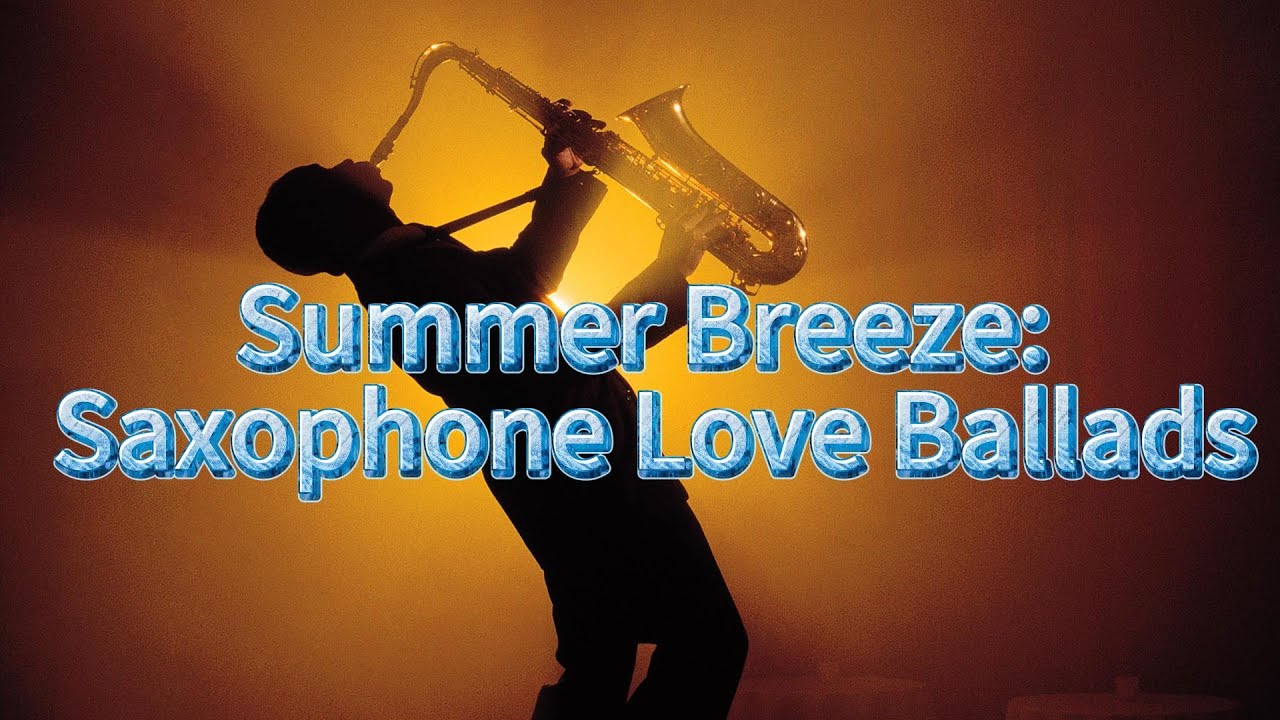 Summer Breeze: Saxophone Love Ballads ,Subscribe for more Saxophone ...