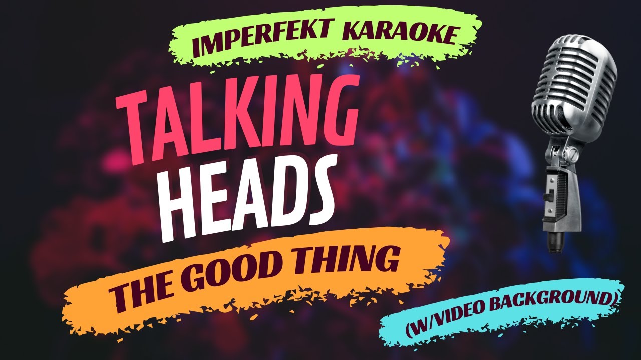 Talking Heads karaoke - The Good Thing (w/video background) - YouTube