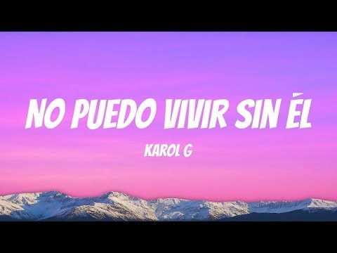 KAROL G - No Puedo Vivir Sin Él (Lyric/Letra) - YouTube