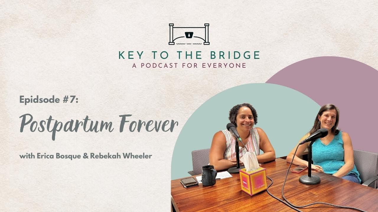 Key To The Bridge Podcast Episode 7: Postpartum Forever - YouTube
