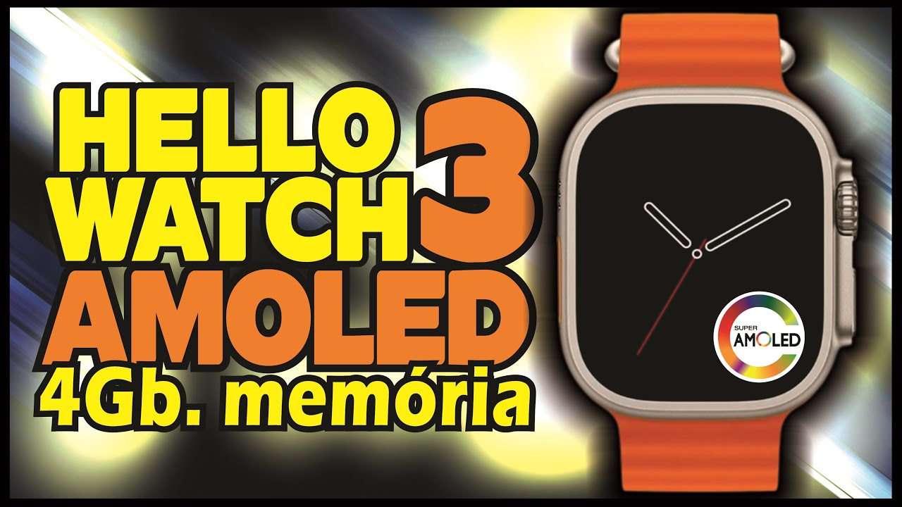 Smartwatch HELLO WATCH 3 agora com Tela AMOLED e 4Gb de Memória interna ...