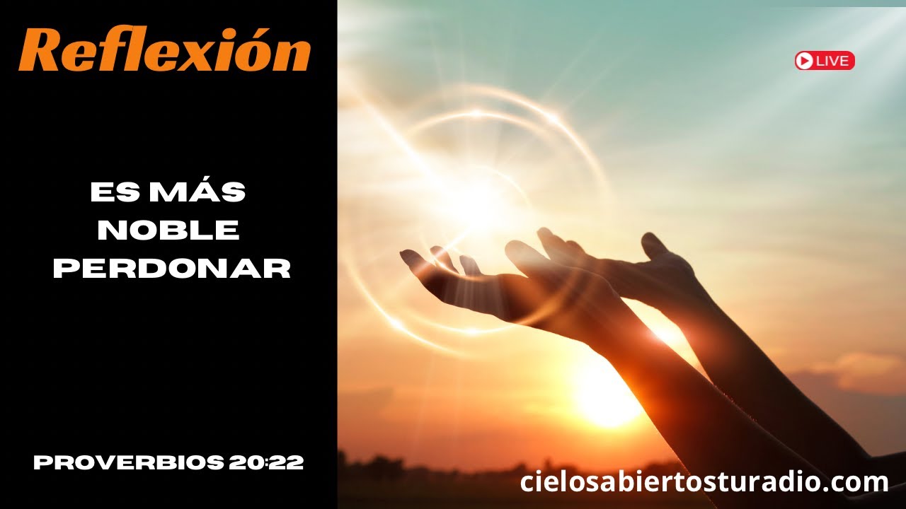 94. Reflexión: Es mas noble perdonar. Proverbios 20:22 - YouTube