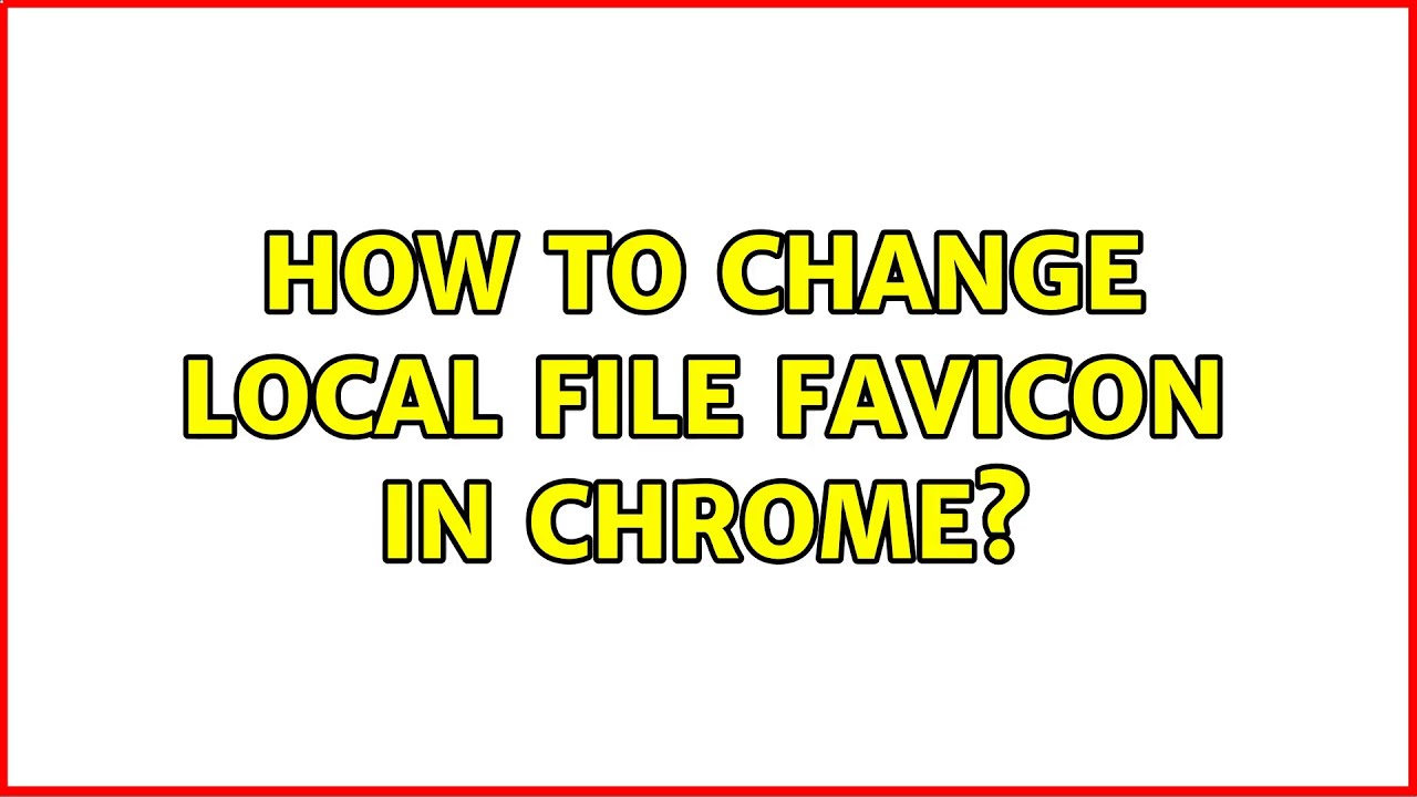 How to change local file favicon in Chrome? - YouTube