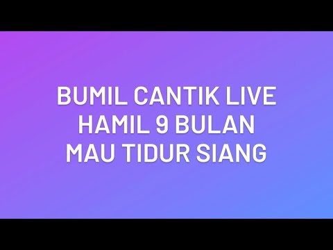 Bumil Cantik LIve Hamil 9 Bulan mau Bobo Siang