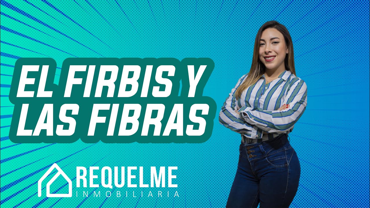 LAS FIBRIS Y LAS FIBRAS INVERSIÓN EN BIENES RAÍCES - YouTube