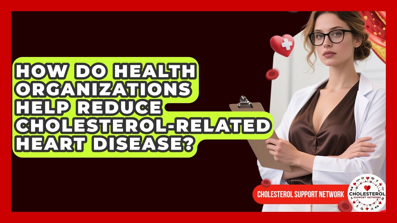 How Do Health Organizations Help Reduce Cholesterol-Related Heart ...