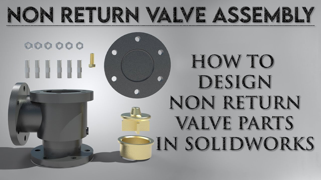 SOLIDWORKS ASSEMBLY TUTORIAL: How to design non-return valve parts in ...