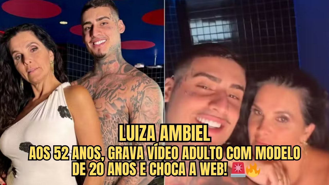 LUIZA AMBIEL, AOS 52 ANOS, GRAVA VÍDEO ADULTO COM MODELO DE 20 ANOS E ...