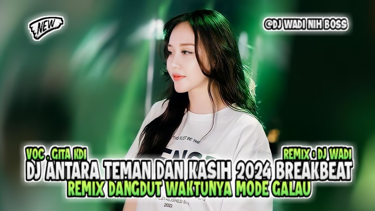 DJ ANTARA TEMAN DAN KASIH 2024 BREAKBEAT REMIX DANGDUT [ DJ WADI ...
