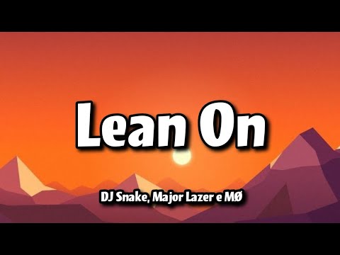Lean On - DJ Snake, Major Lazer e MØ (Lyrics) - YouTube