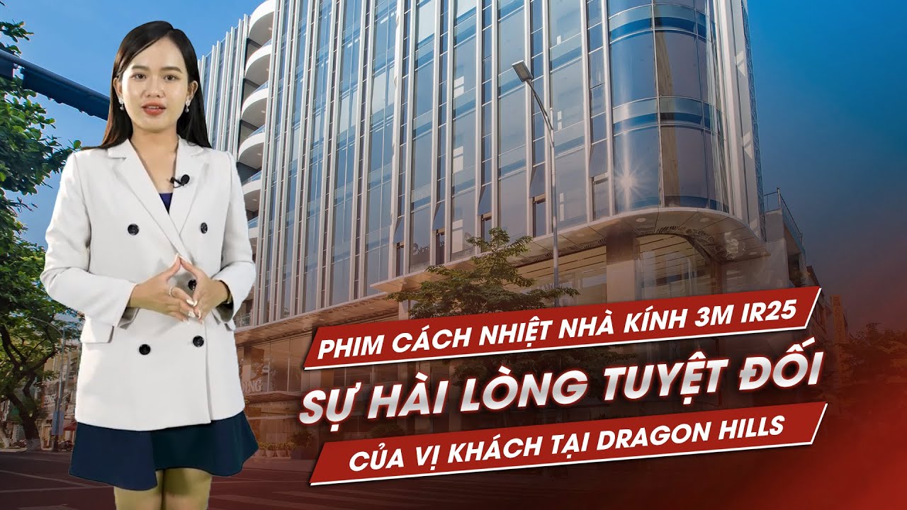 Phim cách nhiệt nhà kính 3M IR25 Sự hài lòng tuyệt đối của vị khách tại DRAGON HILLS - YouTube
