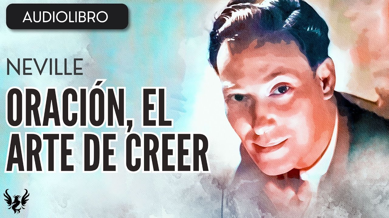 💥 NEVILLE GODDARD Oracion el Arte de Creer AUDIOLIBRO COMPLETO 📚 - YouTube