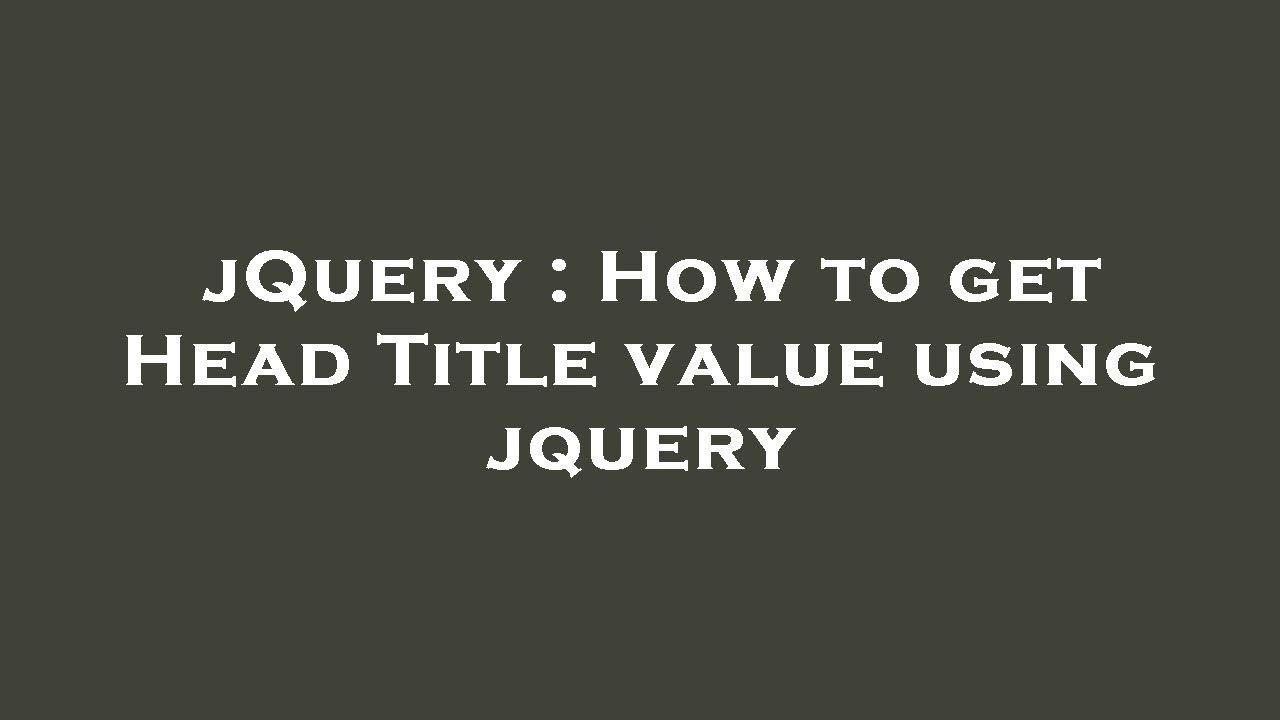 jQuery : How to get Head Title value using jquery - YouTube