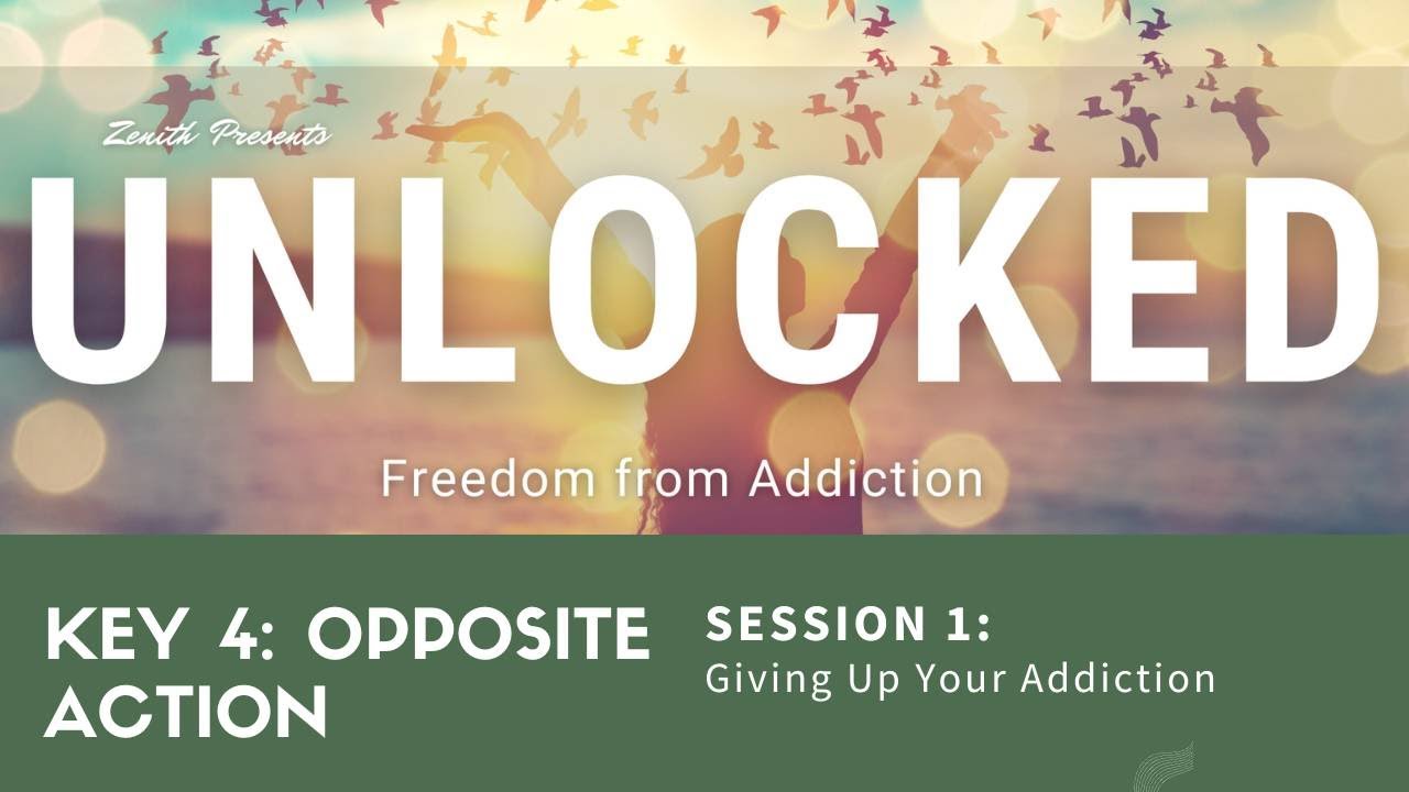 Unlocked: Freedom From Addiction - Key 4: Opposite Action - Session 1 ...