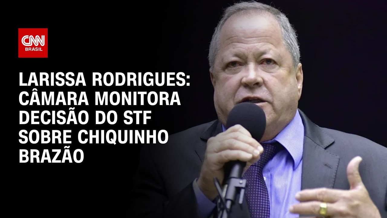 Larissa Rodrigues: Câmara monitora decisão do STF sobre Chiquinho Braz ...