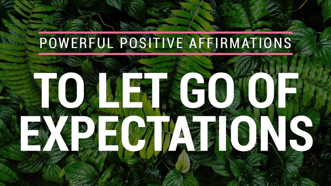 Affirmations | Positive Affirmations To Let Go Of Expectations ...