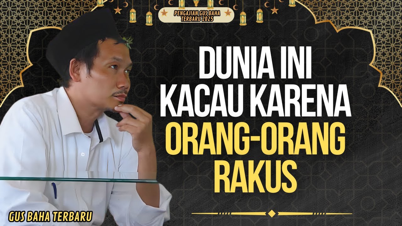Dunia Ini Kacau Karena Orang-Orang Rakus Yang Korupsi | Gus Baha - YouTube