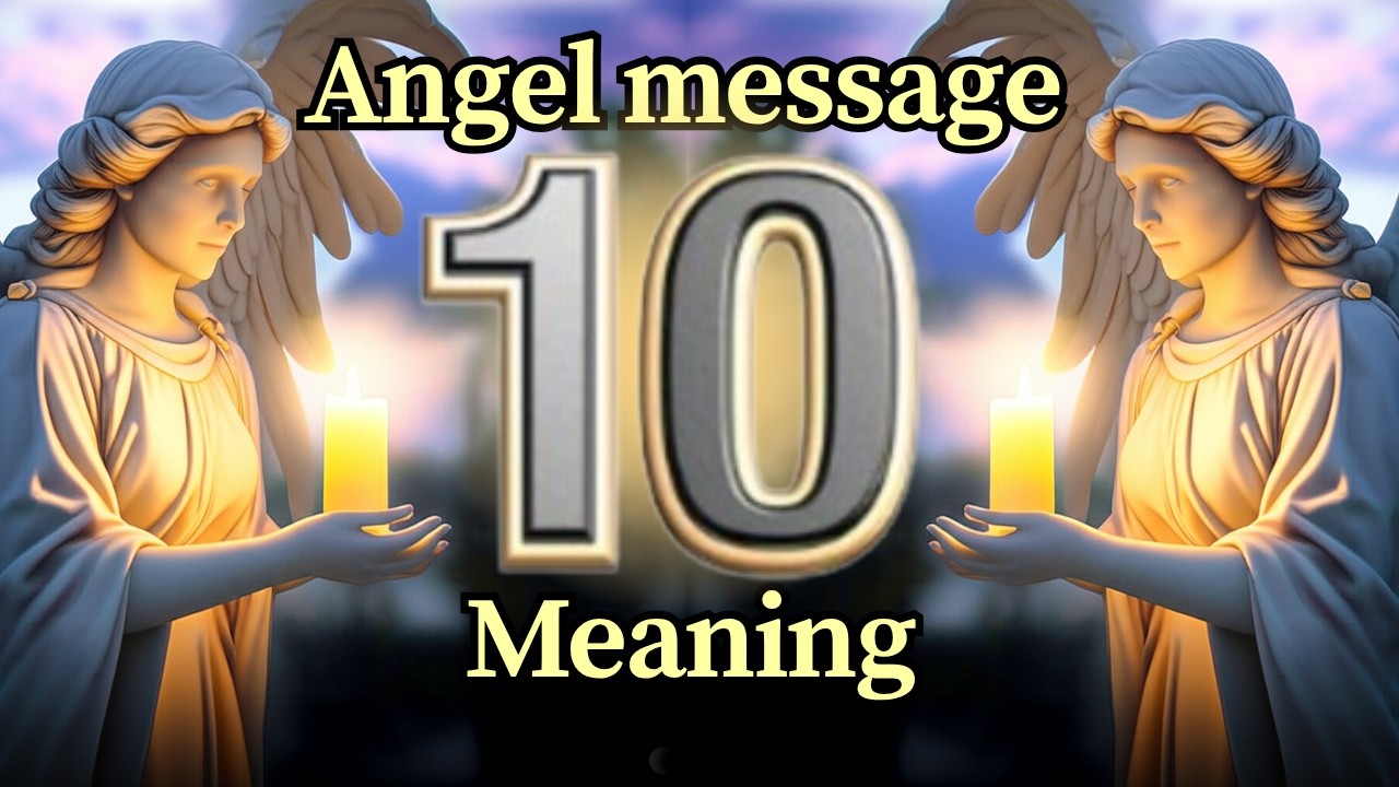 Angel Number 10 Meaning and Message from Your Angel Today 🕊️ - YouTube