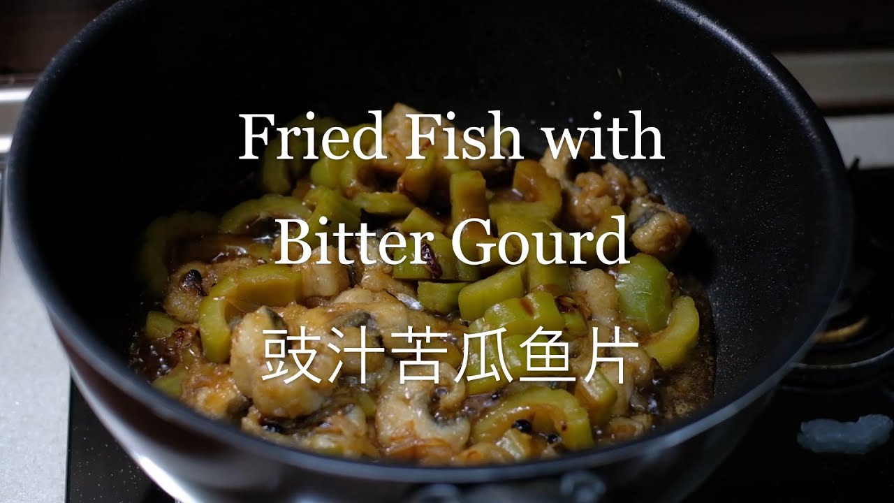 Fried Fish with Bitter Gourd 豉汁苦瓜鱼片 - YouTube
